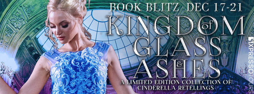 New Release and Giveaway! KINGDOM OF GLASS AND ASHES: A LIMITED EDITION OF CINDERELLA RETELLINGS